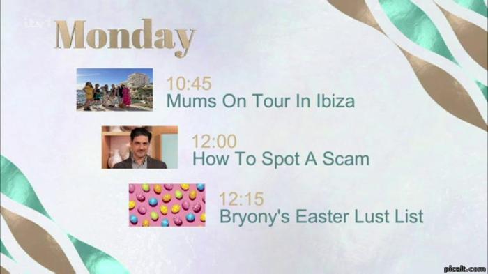 Monday 10:45 Mums On Tour In Ibiza 12:00 How To Spot A Scam 12:15 ...