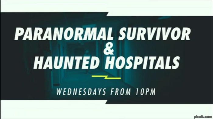 PARANORMAL SURVIVOR & HAUNTED HOSPITALS WEDNESDAYS FROM 10PM BLAZE - Picalt