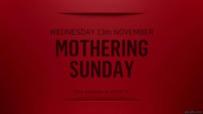 MOTHERING SUNDAY WEDNESDAY 13th NOVEMBER Also available on Film4 +1 ...